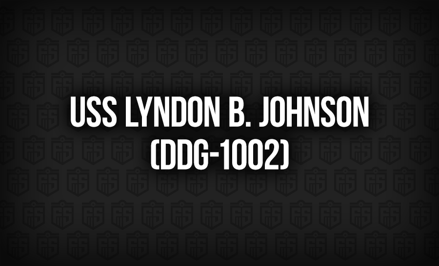 The USS Lyndon B. Johnson (DDG-1002): A Modern Legacy of Power and Lea ...